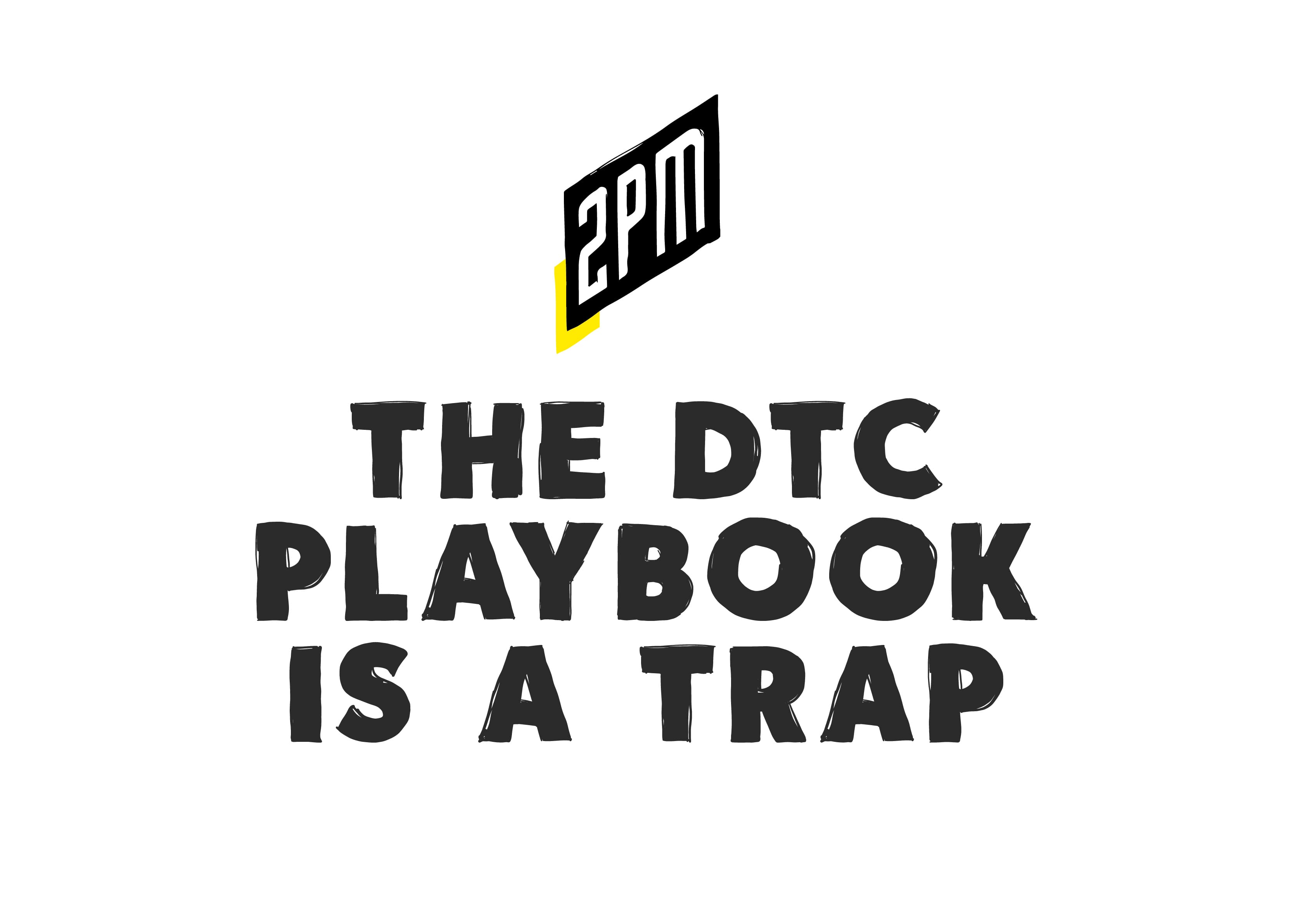 No. 317: The DTC Playbook is a Trap – 2PM